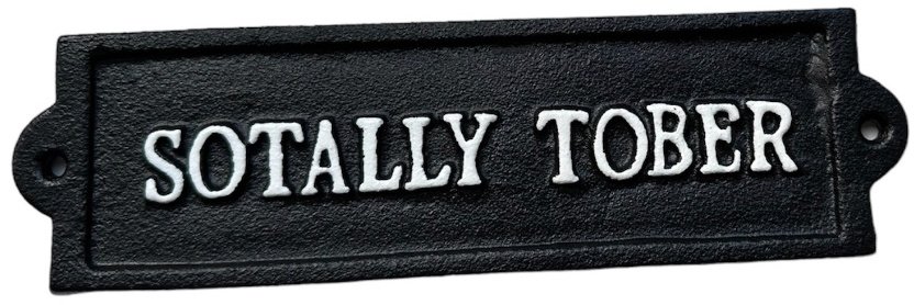 Sotally Tober Cast Iron Sign, 21cm | 65942 | Signs & Plaques / Humour ...